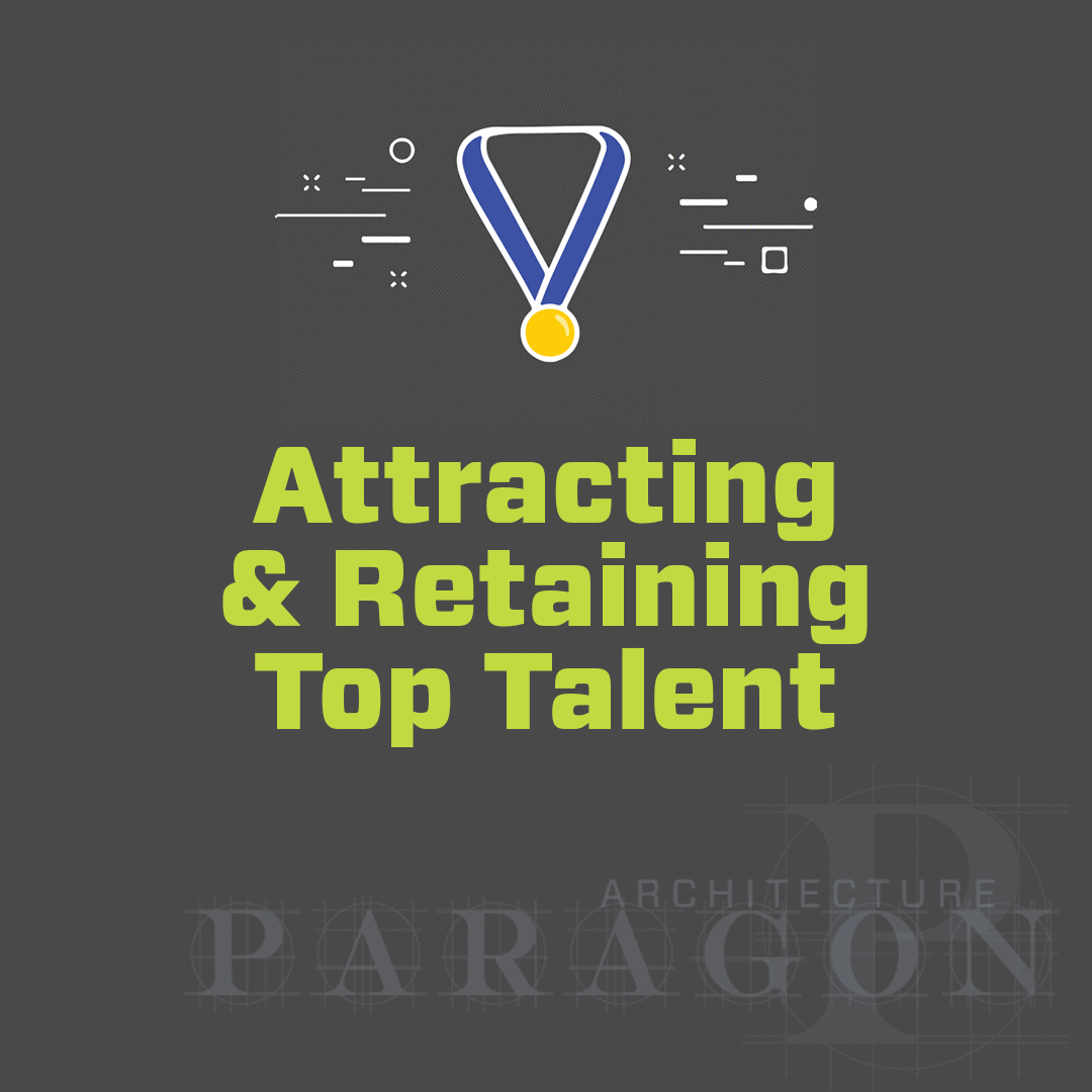 Attract, Recruit & Retain Talent: Architecture as a Competitive Advantage